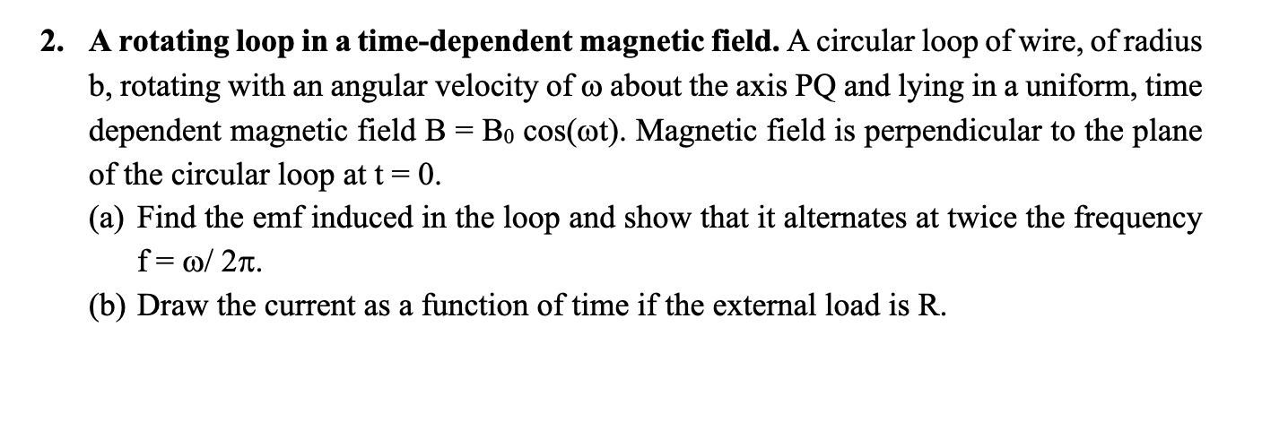 Solved 2. A rotating loop in a time-dependent magnetic | Chegg.com