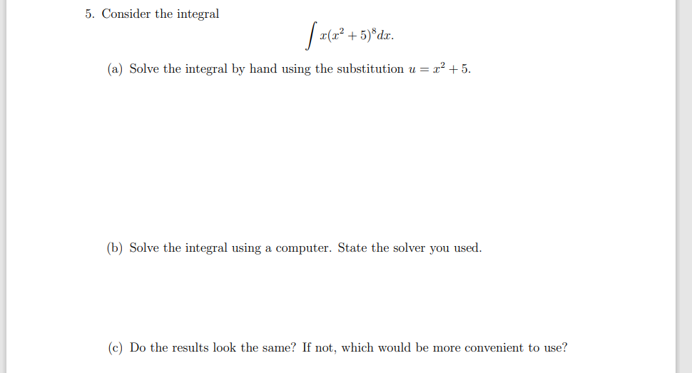 Solved 5. Consider the integral ∫x(x2+5)8dx (a) Solve the | Chegg.com Solved 5. Consider the integral ∫x(x2+5)8dx (a) Solve the | Chegg.com