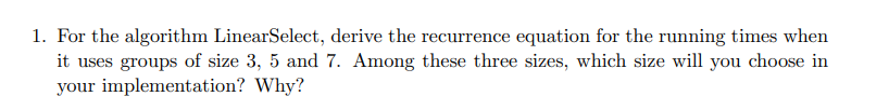 Solved 1. For the algorithm LinearSelect, derive the | Chegg.com