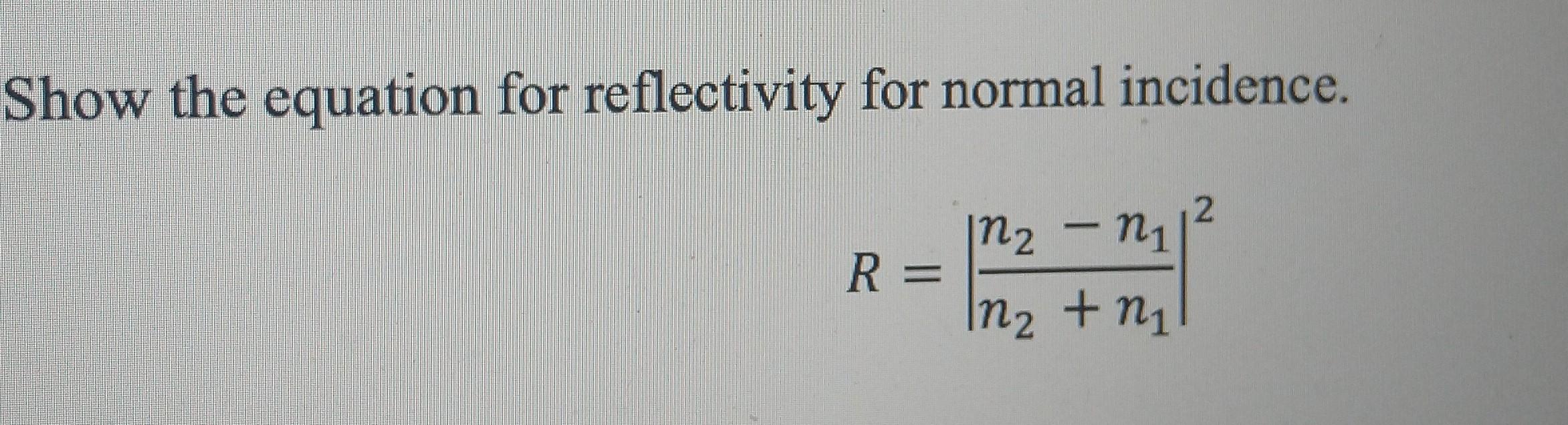 Solved Show the equation for reflectivity for normal | Chegg.com