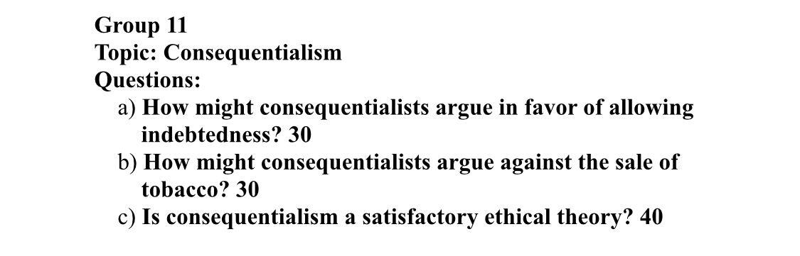 Solved Group 11 Topic: Consequentialism Questions: a) How | Chegg.com