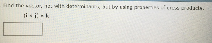 Solved Find the vector, not with determinants, but by using | Chegg.com