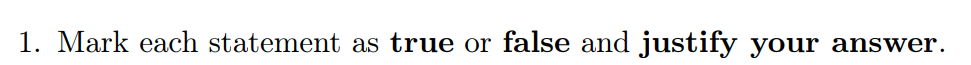 Solved 1. Mark each statement as true or false and justify | Chegg.com