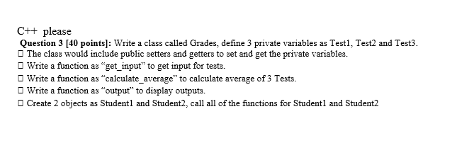 Solved C++ please Question 3 [40 points]: Write a class | Chegg.com