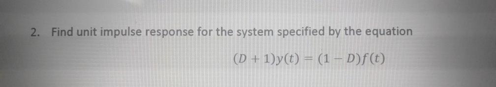 Solved 2. Find unit impulse response for the system | Chegg.com