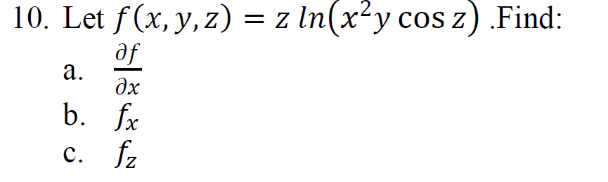 Solved 10. Let f(x,y,z)=zln(x2ycosz). Find: a. ∂x∂f b. fx c. | Chegg.com