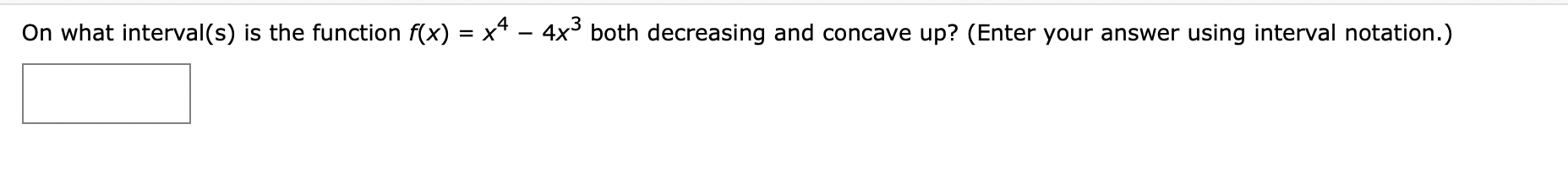 Solved On what interval(s) is the function f(x)=x4−4x3 both | Chegg.com
