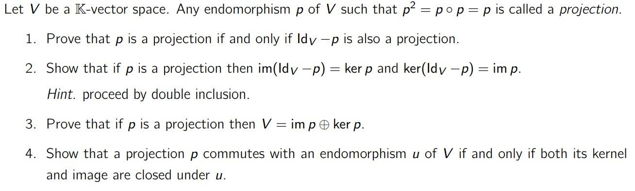 Solved Let V be a K-vector space. Any endomorphism p of V | Chegg.com