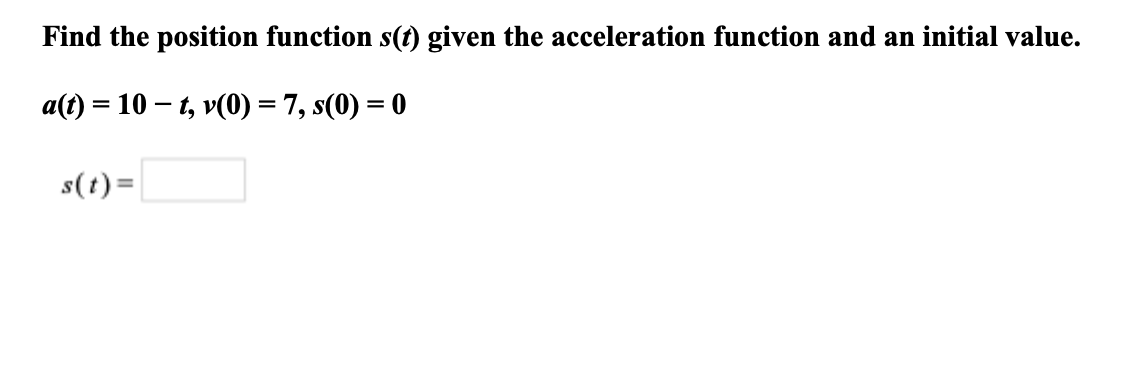 Solved Find the position function s(t) given the | Chegg.com