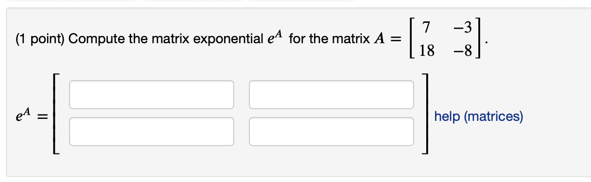 Solved 7 (1 point) Compute the matrix exponential eª for the | Chegg.com