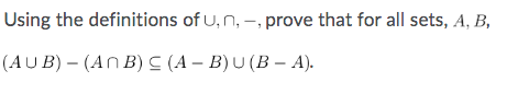 Solved Using the definitions of U, n, -, prove that for all | Chegg.com