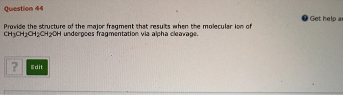 Solved Question 44 Get helpa Provide the structure of the | Chegg.com