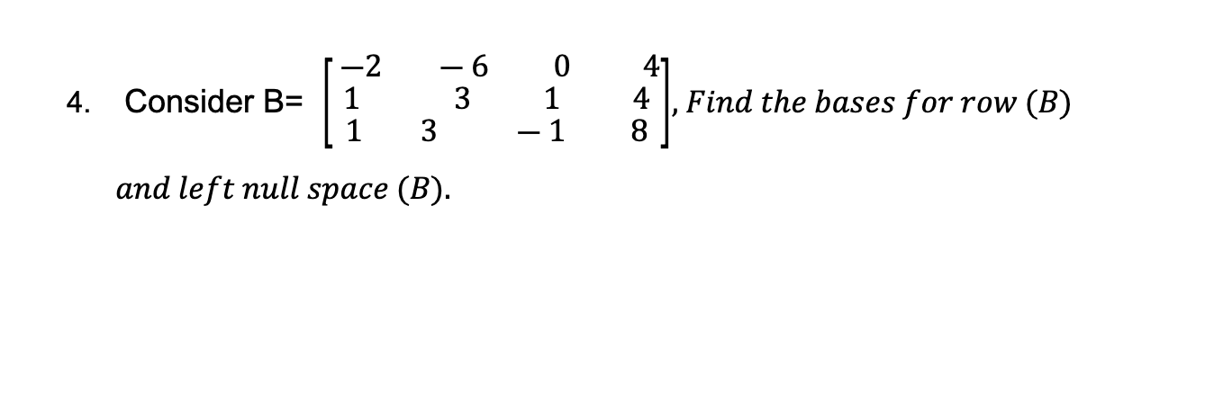Solved Consider B=⎣⎡−211−63301−1448⎦⎤, Find the bases for | Chegg.com
