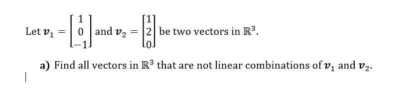 Solved Let v1=⎣⎡10−1⎦⎤ and v2=⎣⎡120⎦⎤ be two vectors in R3. | Chegg.com
