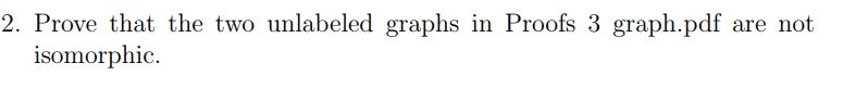 Solved 2. Prove that the two unlabeled graphs in Proofs 3 | Chegg.com