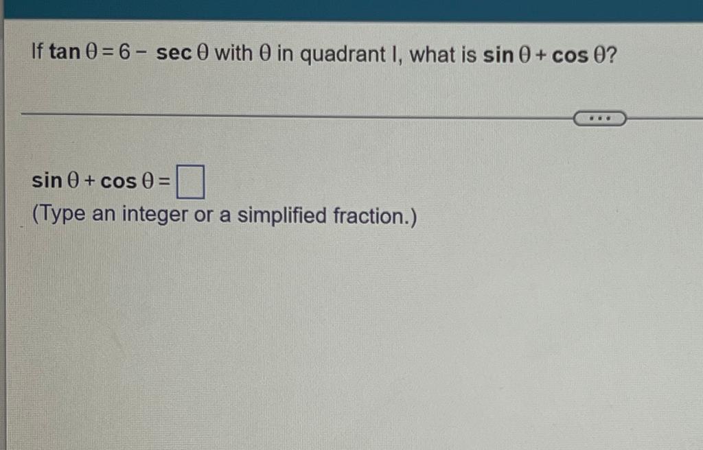 Solved If tan 0= 6 - sec 0 with 0 in quadrant I, what is sin | Chegg.com