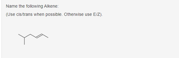 Solved Name The Following Alkene Use Cis Trans When