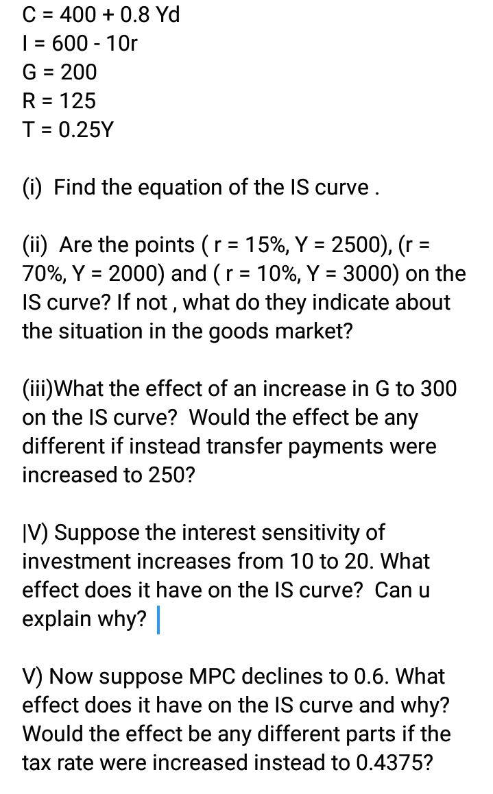 Solved C=400+0.8YdI=600−10rG=200R=125T=0.25Y (i) Find the | Chegg.com