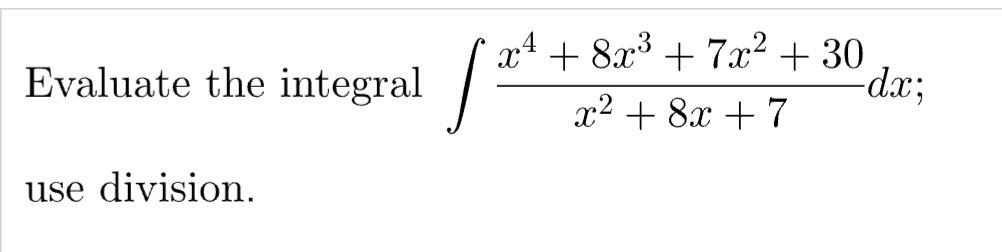 Solved Evaluate the integral ∫﻿﻿x4+8x3+7x2+30x2+8x+7dx;use | Chegg.com