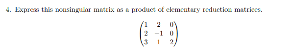 Solved 4. Express this nonsingular matrix as a product of | Chegg.com