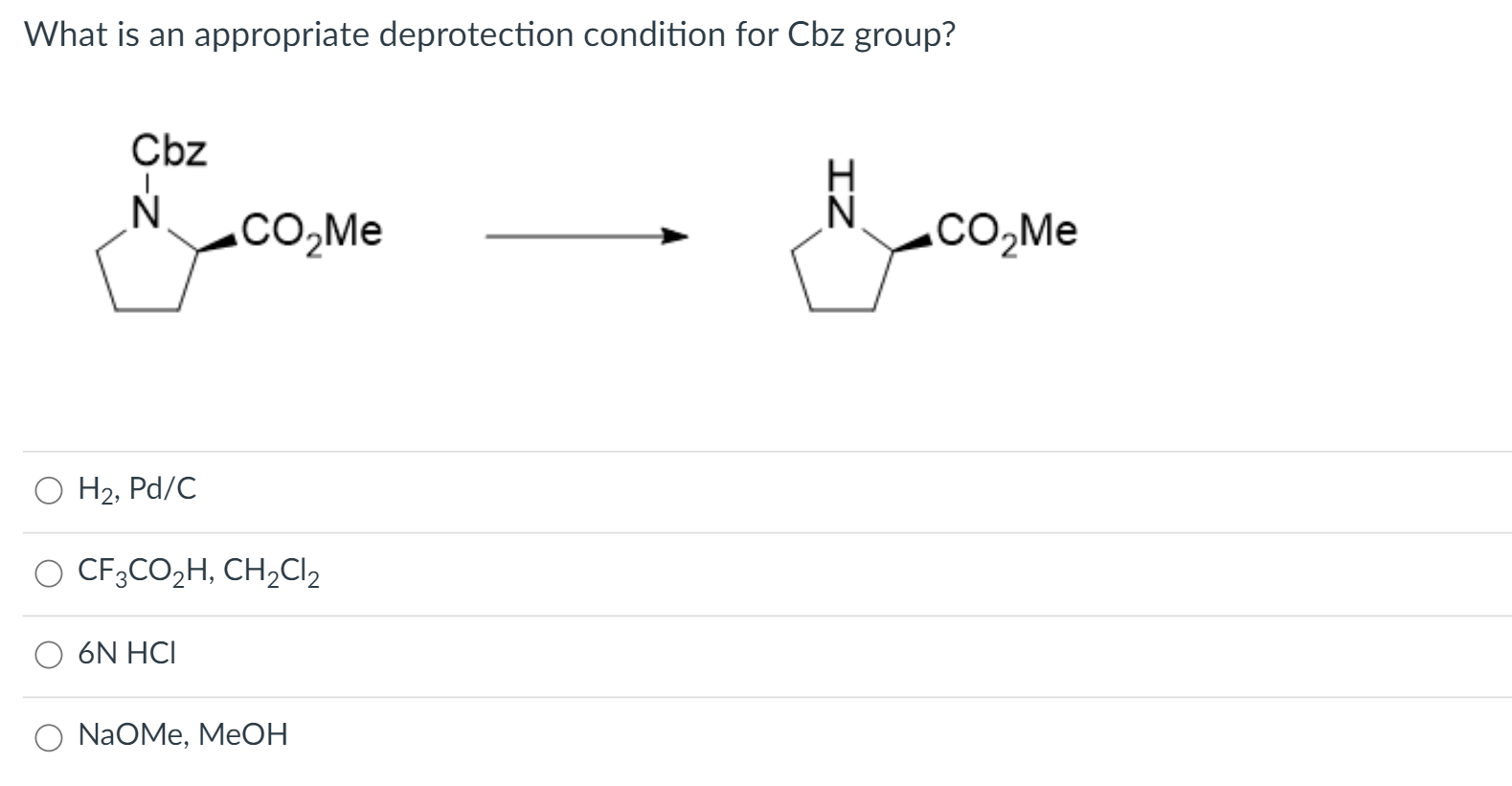 Solved What is an appropriate deprotection condition for Cbz | Chegg.com