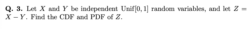 Solved Q. 3. Let X and Y be independent Unif[0, 1] random | Chegg.com