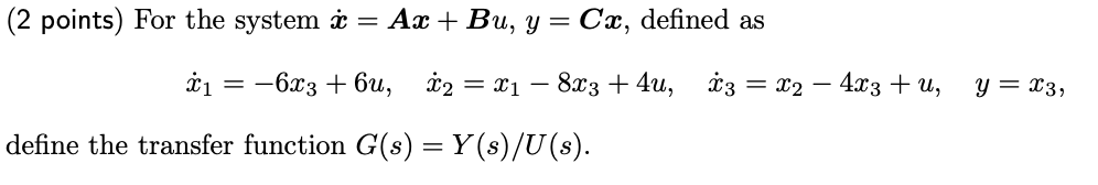 Solved 2 points) For the system x˙=Ax+Bu,y=Cx, defined as | Chegg.com