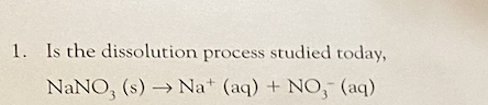 Solved 1. Is the dissolution process studied today, NaNO3( | Chegg.com