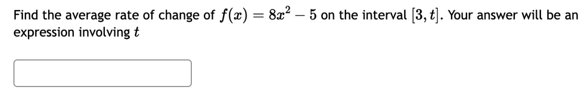 Solved Find the average rate of change of f(x)=8x2−5 on the | Chegg.com