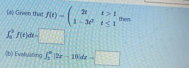 Solved (a) Given that f(t)=(2t1−3t2t>1t≤1 then ∫03f(t)dt= | Chegg.com