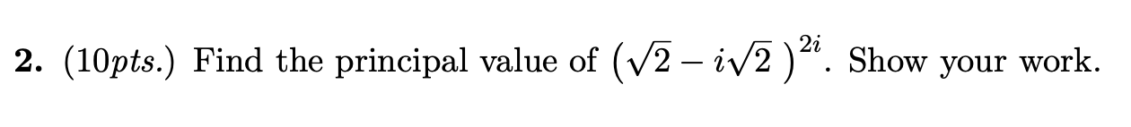 Solved 2. (10pts.) Find the principal value of (2−i2)2i. | Chegg.com