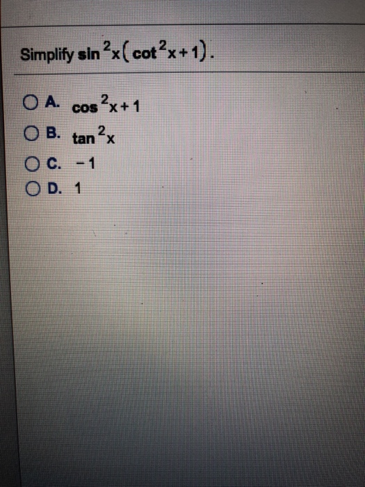 Solved Simplify sin 2x(cot 2x+1). OA. () B. tan 2x cos x+ 1 | Chegg.com