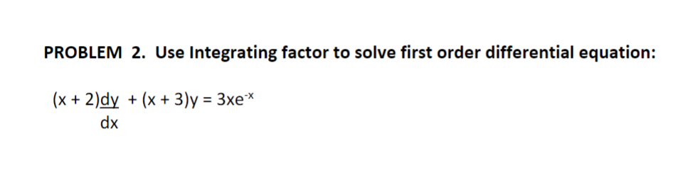 Solved PROBLEM 2. Use Integrating factor to solve first | Chegg.com