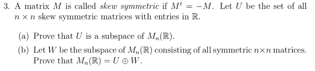 Solved 3. A matrix M is called skew symmetric if Mt =-M. Let | Chegg.com