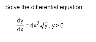Solved Solve the differential equation.dydx=4x3y2,y>0 | Chegg.com