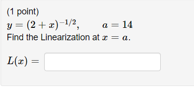 Solved (1 point) y=(2+x)−1/2,a=14 Find the Linearization at | Chegg.com