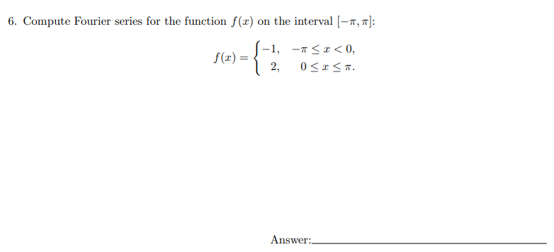 Solved 6. Compute Fourier series for the function f(x) on | Chegg.com
