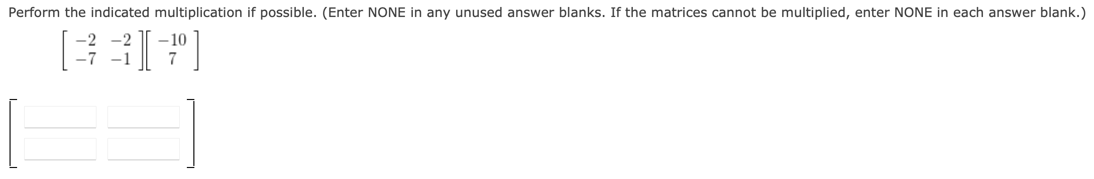 Solved Perform the indicated multiplication if possible. | Chegg.com