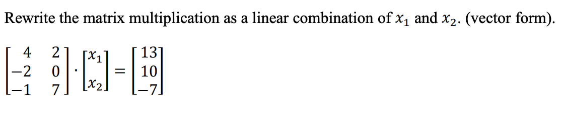 Solved Rewrite the matrix multiplication as a linear | Chegg.com