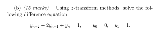 Solved (b) (15 marks) Using z-transform methods, solve the | Chegg.com