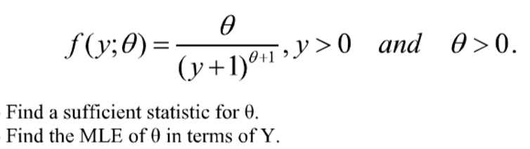 Solved f(y;θ)=(y+1)θ+1θ,y>0 Find a sufficient statistic for | Chegg.com