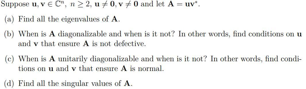 Solved Suppose u,v∈Cn,n≥2,u =0,v =0 and let A=uv∗ (a) Find | Chegg.com