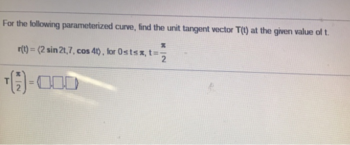 Solved For the following parameterized curve, find the unit | Chegg.com