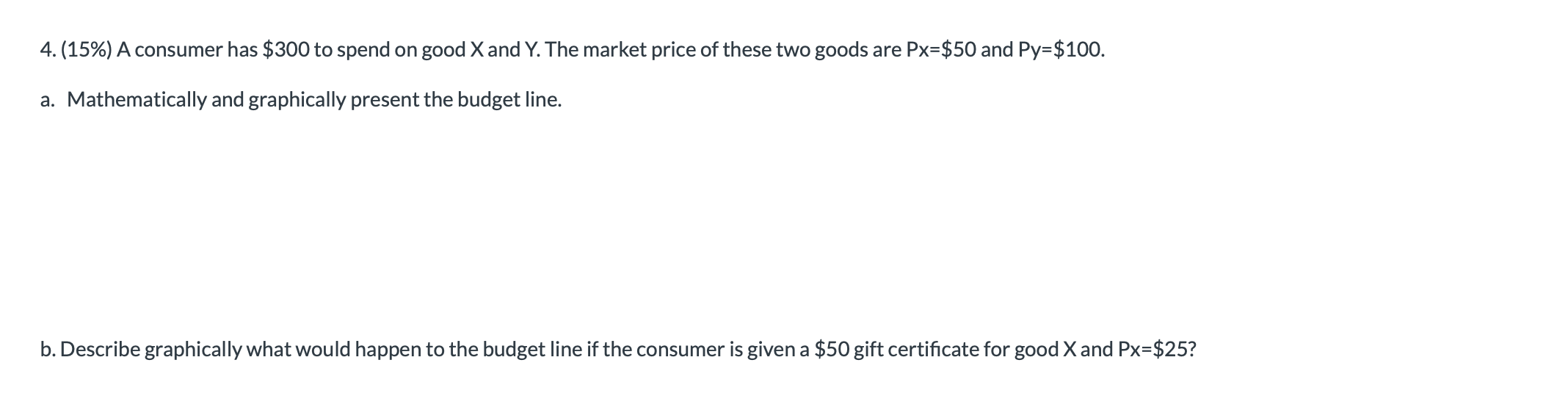 Solved 4.(15%) A consumer has $300 to spend on good X and Y. | Chegg.com