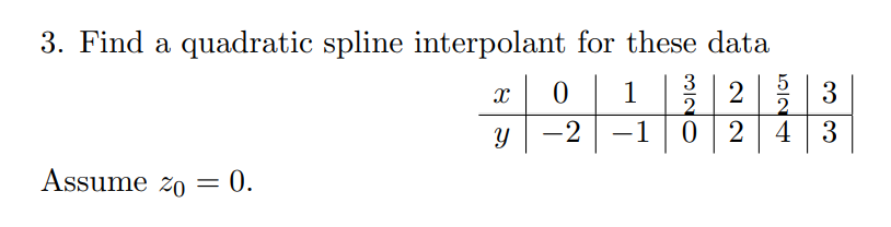 Solved 3. Find a quadratic spline interpolant for these data | Chegg.com