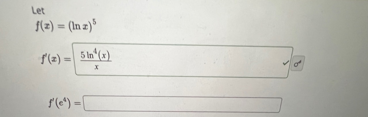 Solved Let f(x)=(lnx)5f′(x)=x5ln4(x) f′(e4)= | Chegg.com