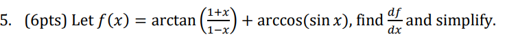 Solved (6pts) Let f(x)=arctan(1−x1+x)+arccos(sinx), find | Chegg.com