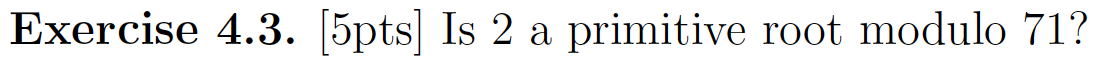 Solved Exercise 4.3 . [5pts] Is 2 a primitive root modulo 71 | Chegg.com