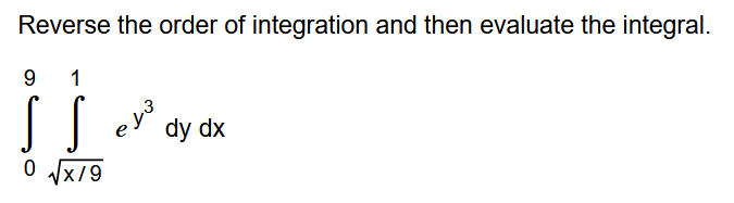 Solved Reverse the order of integration and then evaluate | Chegg.com
