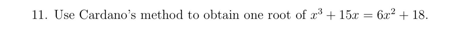 Solved 11. Use Cardano's method to obtain one root of | Chegg.com